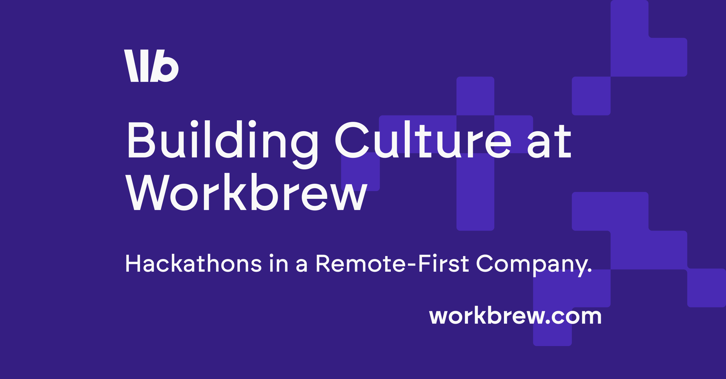 Building Culture at Workbrew: Hackathons in a Remote-First Company ...