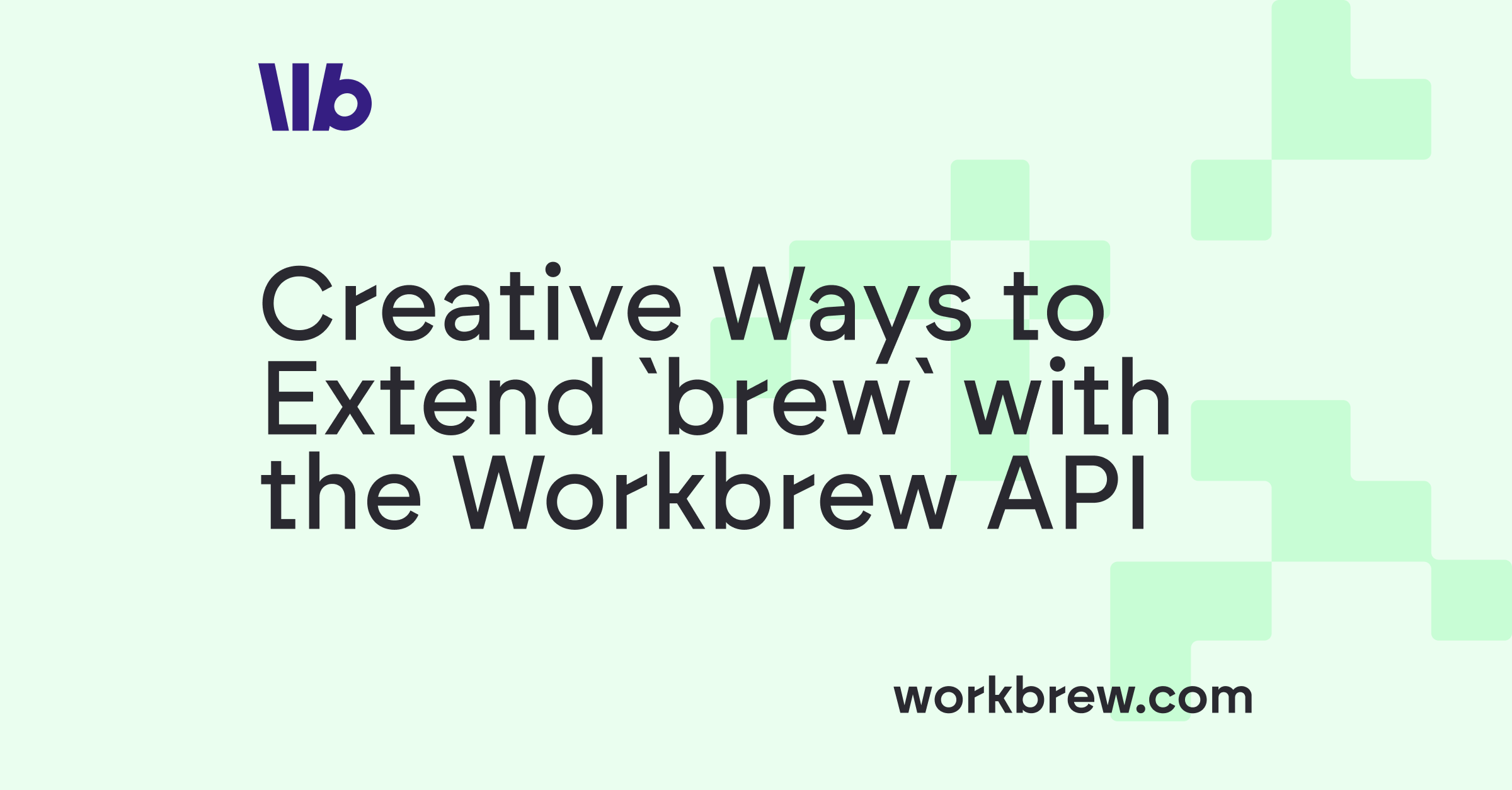 Creative Ways to Extend `brew` with the Workbrew API - Workbrew Blog