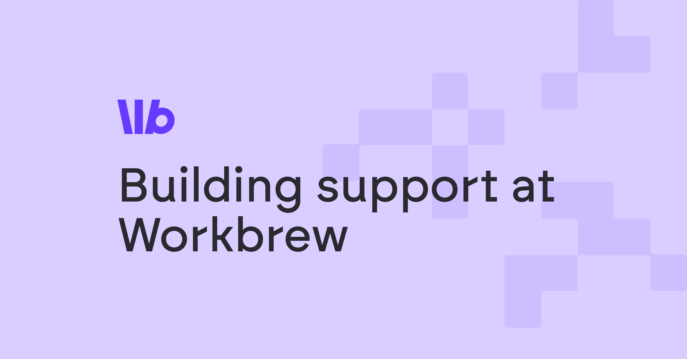 Building support at Workbrew - Workbrew Blog