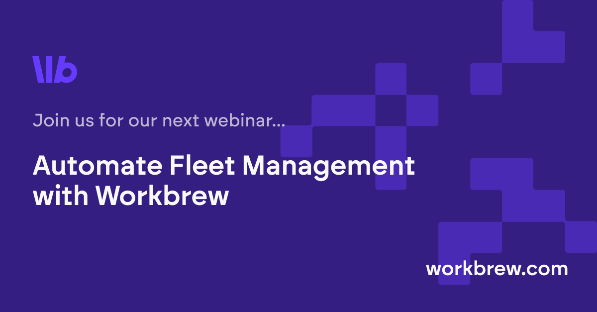 Automate Fleet Management with Workbrew - Workbrew Webinars